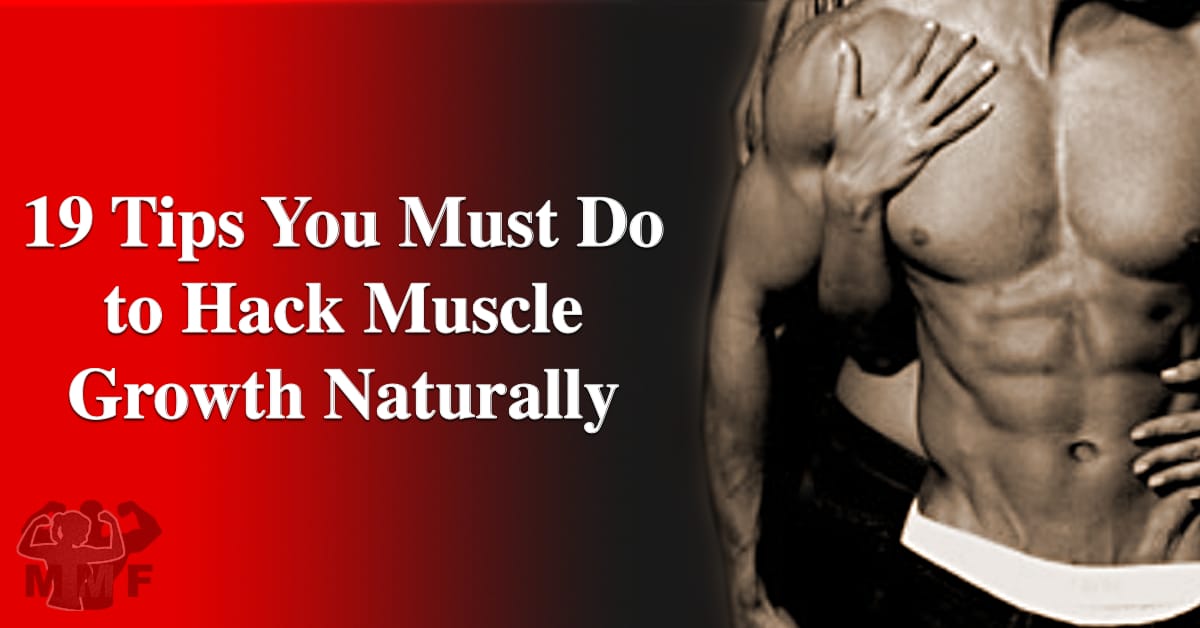 19 Tips You Must Do to Hack Muscle Growth Naturally