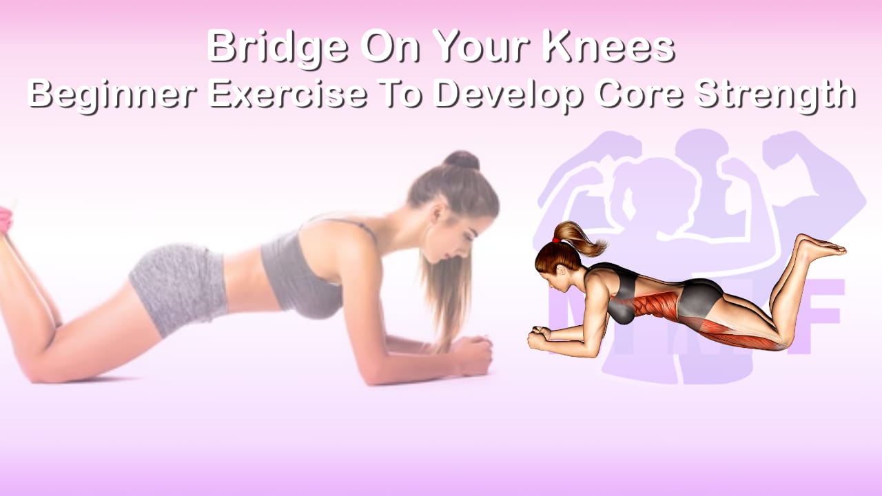 Bridge On Knees: Beginner Exercise To Develop Core Strength