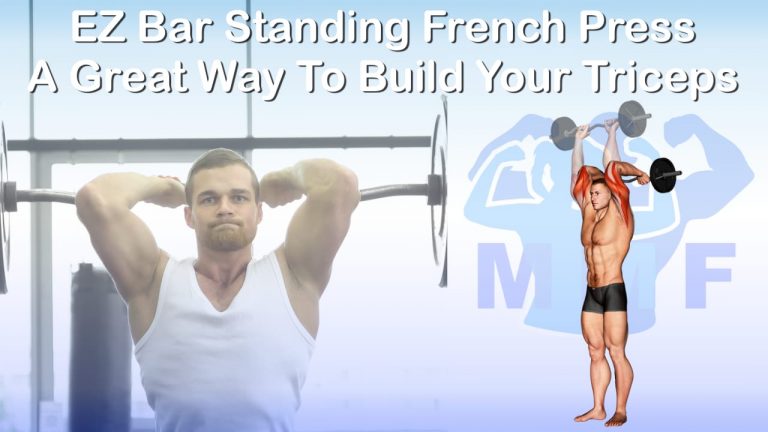 EZ Bar Standing French Press - A Great Way To Build Your Triceps