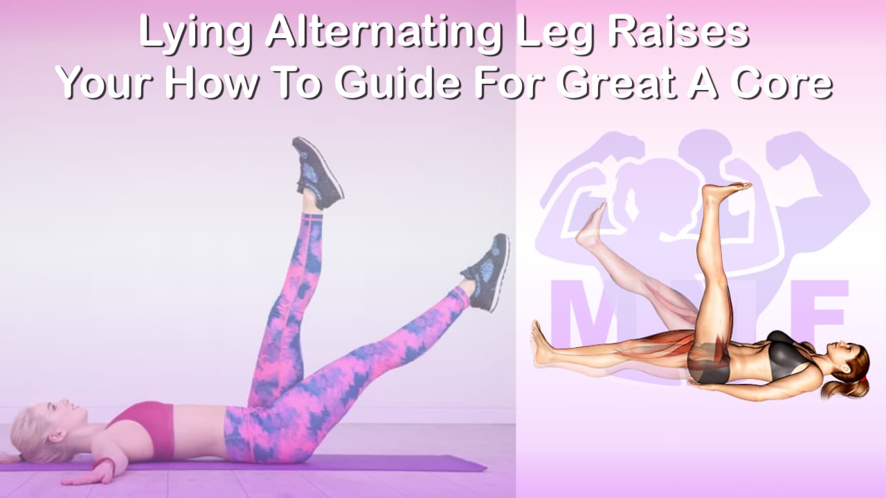 Lying Alternating Leg Raises: Your How To Guide For Great A Core