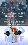 Barbell Reverse Grip Bent Over Row: How To Guide For Good Form